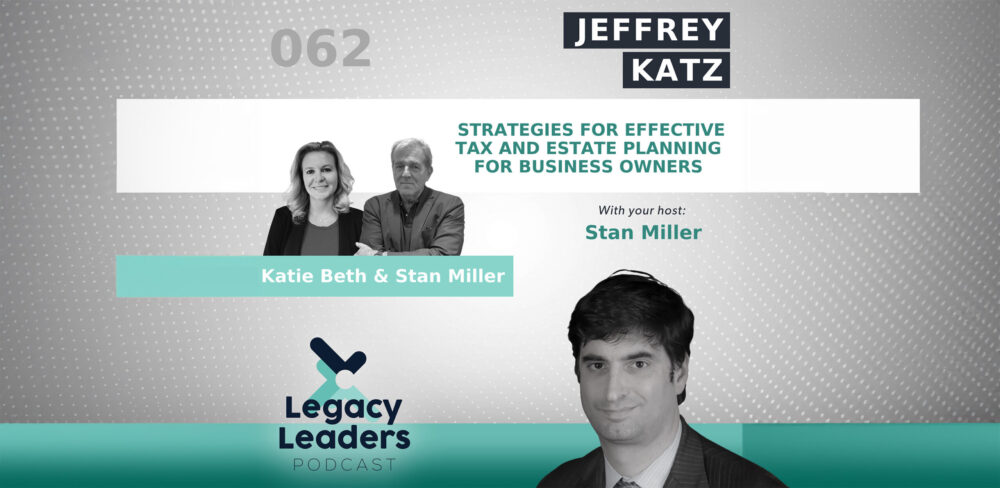 Jeffrey D. Katz, Esq. Interviewed By Legacy Leaders on Estate Planning for Business Owners
